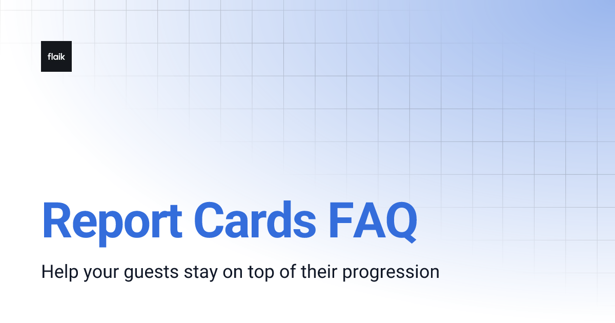 Report Cards FAQ | level up your flaik