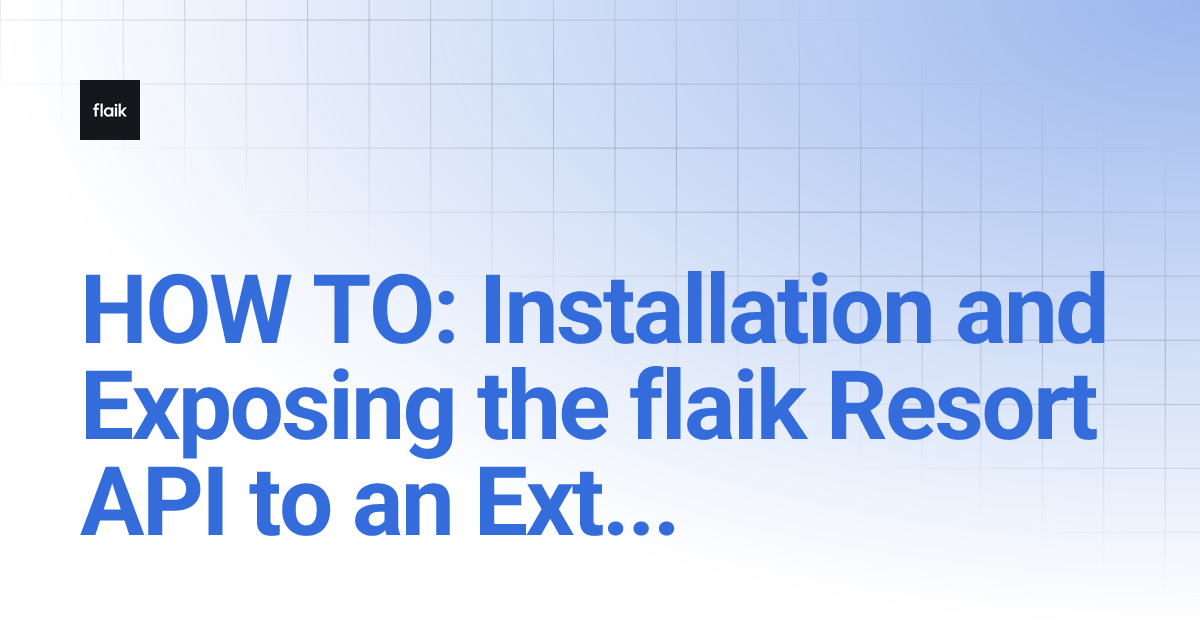 HOW TO: Installation and Exposing the flaik Resort API to an External ...