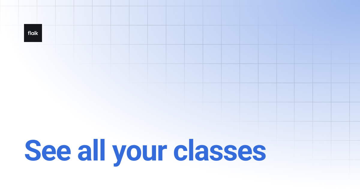 See all your classes | level up your flaik