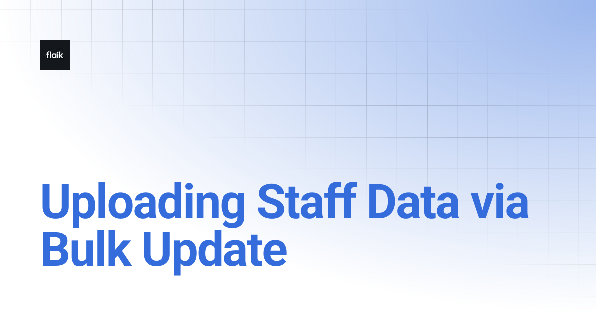 Uploading Staff Data via Bulk Update | level up your flaik