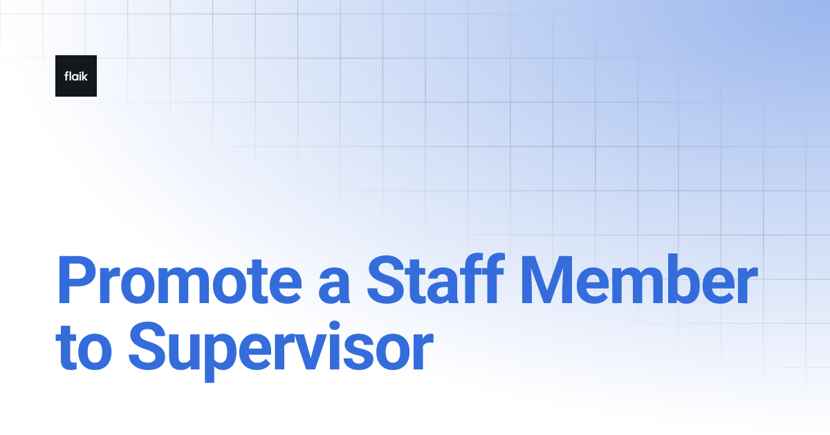 Promote a Staff Member to Supervisor | level up your flaik