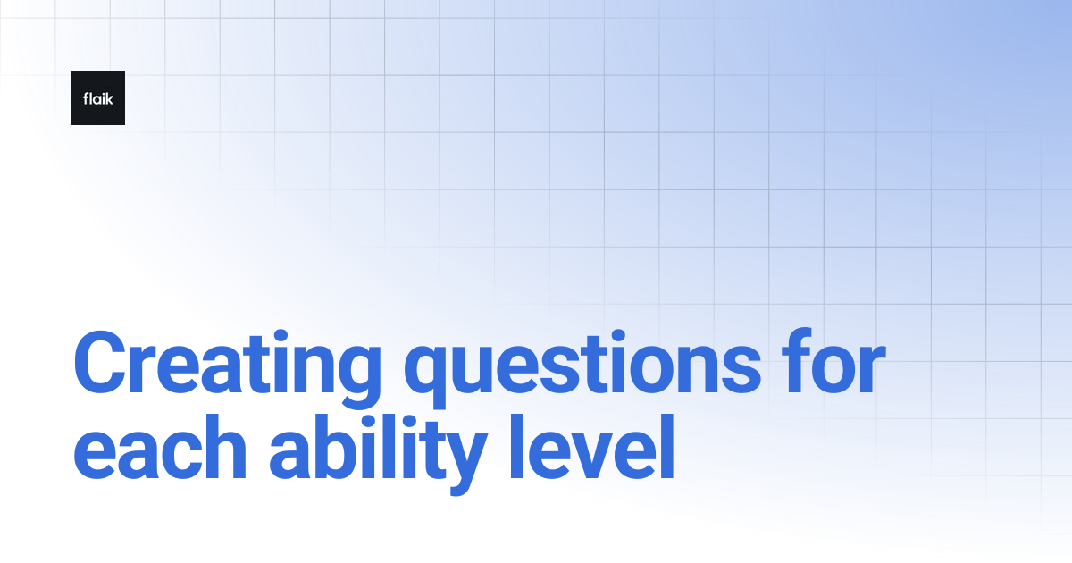 Creating questions for each ability level | level up your flaik