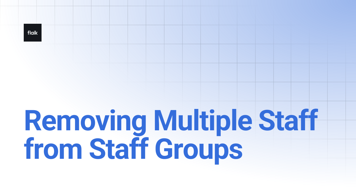 Removing Multiple Staff from Staff Groups | level up your flaik