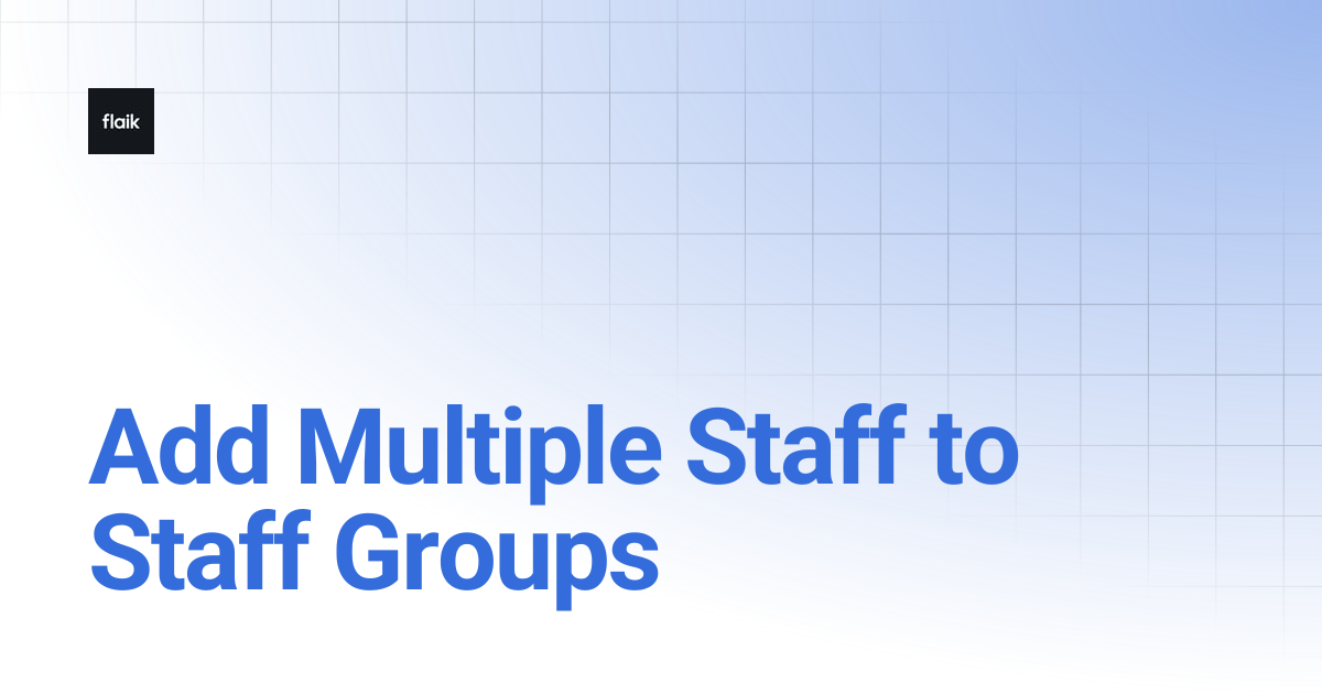 Add Multiple Staff to Staff Groups | level up your flaik